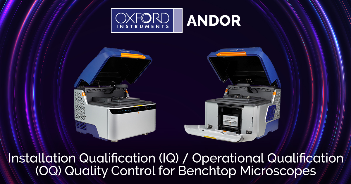 IQ/OQ Quality Control for Benchtop Microscopes - Andor - Oxford Instruments
