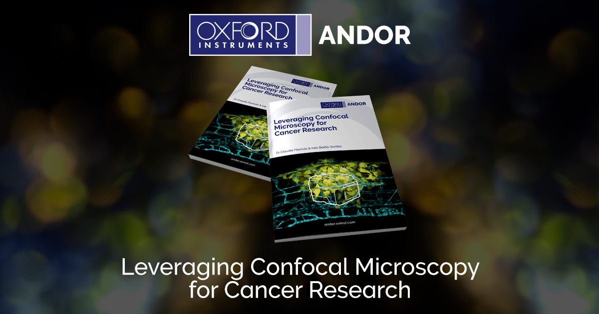 Leveraging Confocal Microscopy for Cancer Research - Andor - Oxford ...