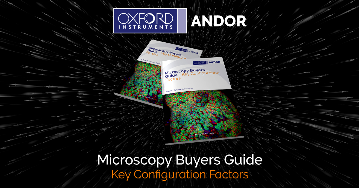 Microscopy Buyers Guide Key Configuration Factors Andor Oxford Instruments